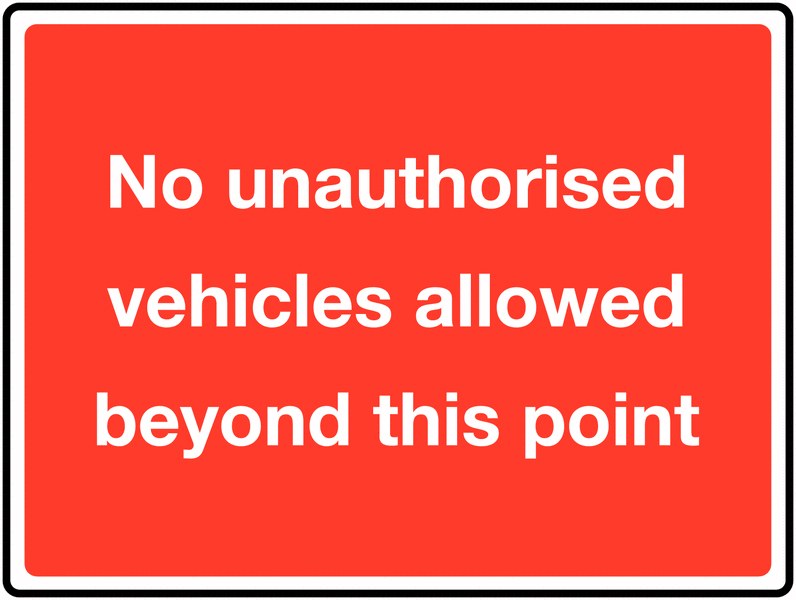 NO UNAUTHORISED VEHICLES ALLOWED BEYOND THIS POINT CLASS 1 REFLECTIVE ...